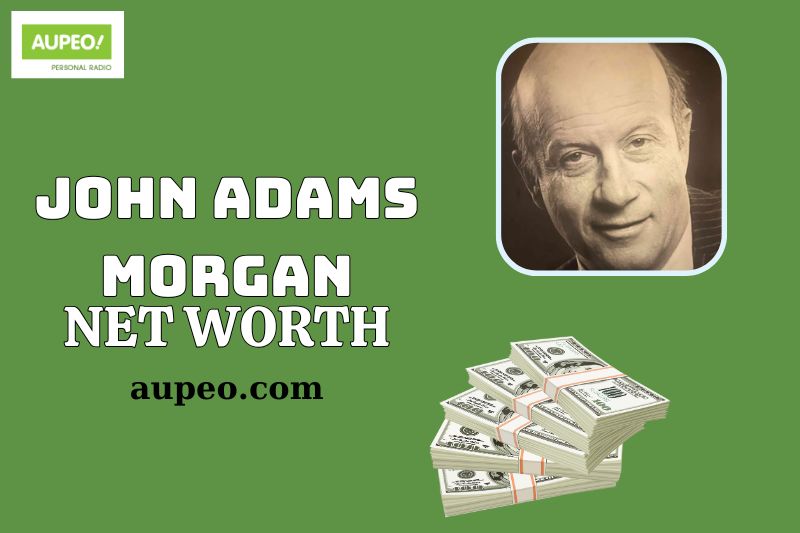 John Adams Morgan Net Worth 2025: Wealth, Salary, Financial Overview